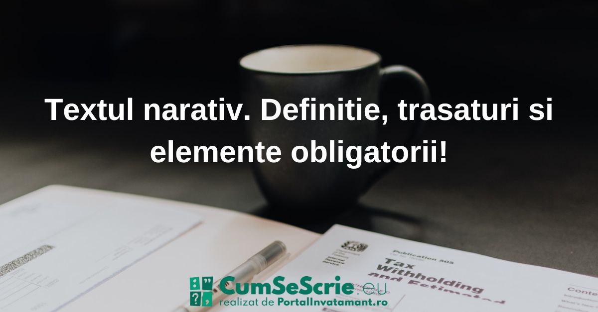 Textul narativ. Definitie, trasaturi si elemente obligatori Textul narativ. Definitie, trasaturi si elemente obligatori